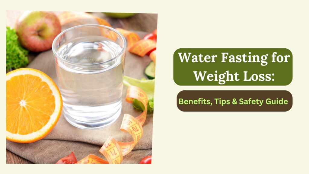 Water Fasting for Weight Loss: Benefits, Tips & Safety Guide